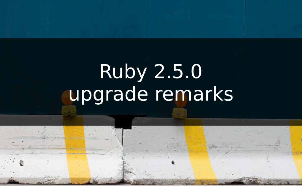 Ruby 2.5.0 upgrade remarks - Closer to Code